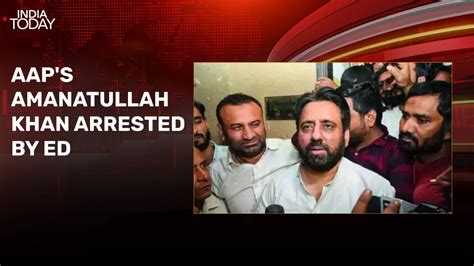 Aaps Amanatullah Khan Arrested In Money Laundering Case Linked To
