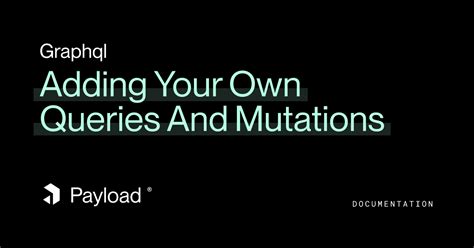 Adding Your Own Queries And Mutations Documentation Payload