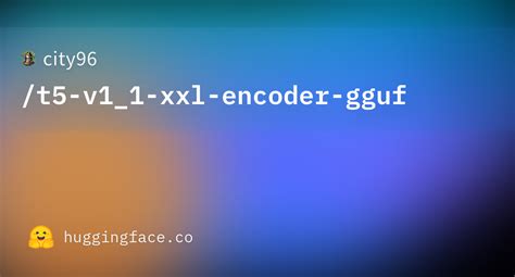 City96t5 V11 Xxl Encoder Gguf · Hugging Face