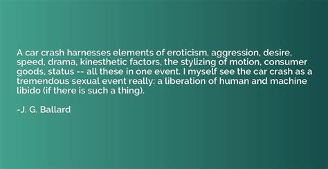 A Car Crash Harnesses Elements Of Eroticism Aggression Desire Speed Drama Kinesthetic