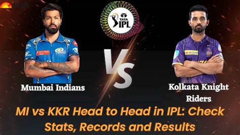 Mi Vs Kkr Head To Head In Ipl History Stats Records And Results