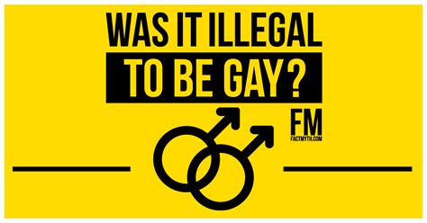 Being Gay Used To Be Illegal Fact Or Myth