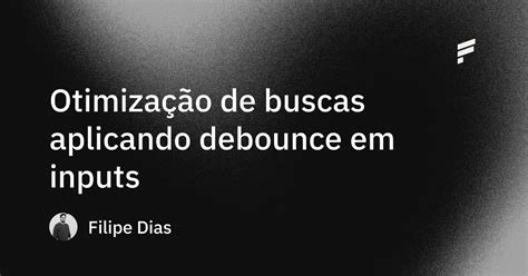 Otimização De Buscas Aplicando Debounce Em Inputs