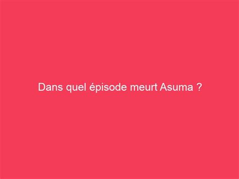 Dans quel épisode meurt Asuma GAG01