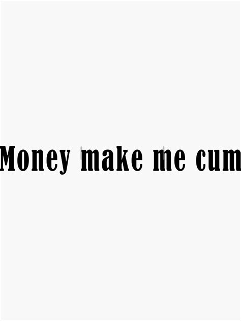 Money Make Me Cum Sticker For Sale By Nouhashop Redbubble