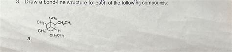Solved Draw A Bond Line Structure For Each Of The Following Chegg