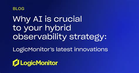 Why Ai Is Crucial To Your Hybrid Observability Strategy Logicmonitors
