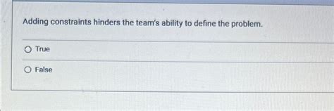 solved adding constraints hinders the team s ability to