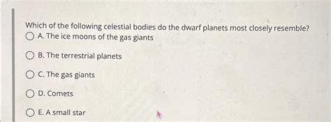Solved Which Of The Following Celestial Bodies Do The Dwarf