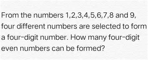 From The Numbers 12345678 And 9 Four Different Numbers Are Selected To