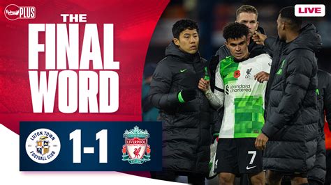 Luton 1 1 Liverpool The Final Word The Redmen Tv