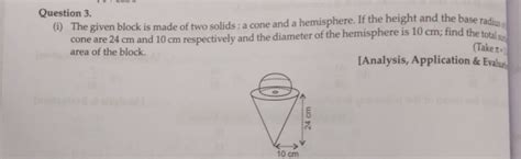 Question 3 I The Given Block Is Made Of Two Solids A Cone And A Hemi