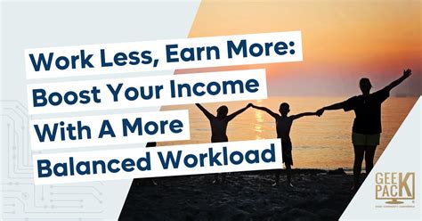 Work Less Earn More Boost Your Income With A More Balanced Workload
