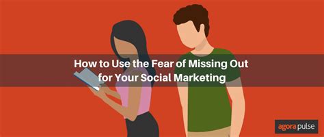How To Use The Fear Of Missing Out For Your Social Marketing Agorapulse