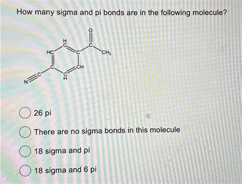 Solved How Many Sigma And Pi Bonds Are In The Following Chegg Com
