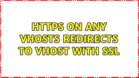Https On Any Vhosts Redirects To Vhost With Ssl 2 Solutions YouTube