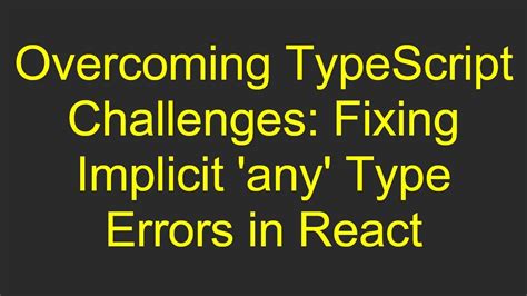 Overcoming Typescript Challenges Fixing Implicit Any Type Errors In