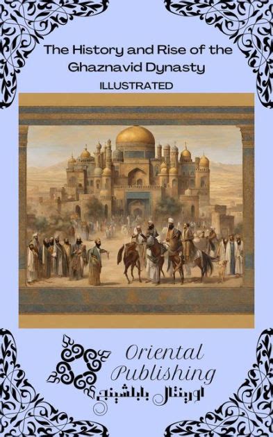 The History And Rise Of The Ghaznavid Dynasty By Oriental Publishing