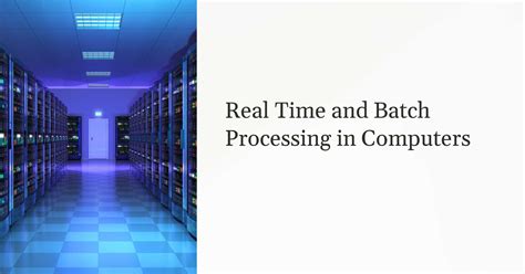 Real Time And Batch Processing In Computers