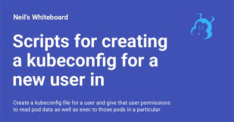 Scripts For Creating A Kubeconfig For A New User In Kubernetes Neils