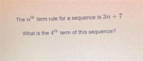 Solved The Nth Term Rule For A Sequence Is 3n7 What Is The 4th