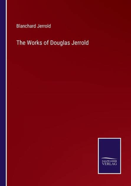 The Works Of Douglas Jerrold By Blanchard Jerrold Paperback Barnes And Noble®