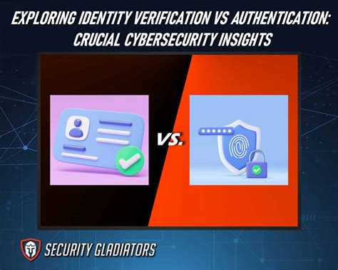 Exploring Identity Verification Vs Authentication Crucial Cybersecurity Insights