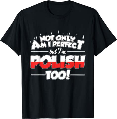 Poland T Shirt Not Only Am I Perfect Im Polish Too