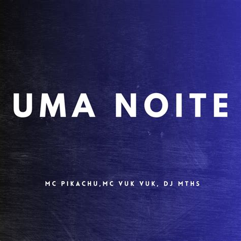 ‎uma Noite Single Album By Mc Pikachu Dj Mths And Mc Vuk Vuk Apple