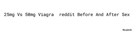 25mg Vs 50mg Viagra ：reddit Before And After Sex Aula Ambiental