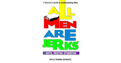 All Men Are Jerks - Until Proven Otherwise: A Woman's Guide to ...