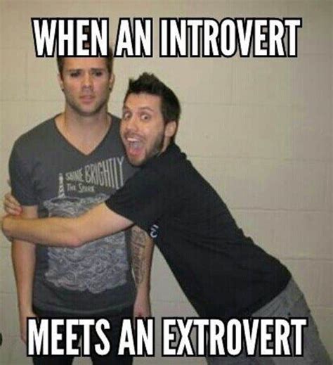 Annoying Extrovert Memes Memebase Extrovert All Your Memes In Our
