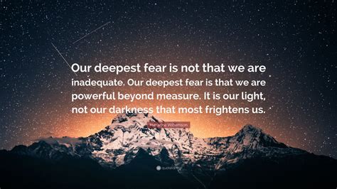 Marianne Williamson Quote Our Deepest Fear Is Not That We Are Inadequate Our Deepest Fear Is