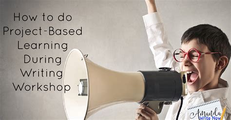 How To Do Project Based Learning During Writing Workshop