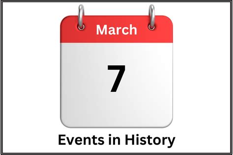 March 7 On This Day In History Have Fun With History