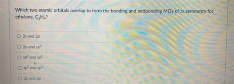 Solved Which Two Atomic Orbitals Overlap To Form The Bonding Chegg