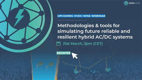 Hvdc Wise Webinar 2 Methodologies And Tools For Simulating Future Reliable And Resilient Hybrid
