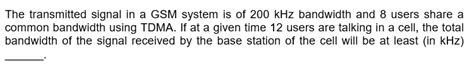 Solved The Transmitted Signal In A Gsm System Is Of 200 Khz Bandwidth