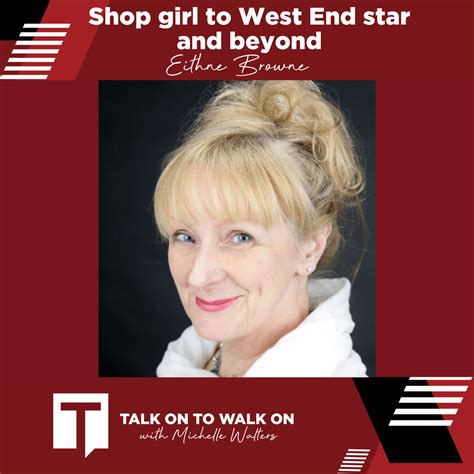 Shop Girl To West End Star And Beyond Eithne Browne Talk On To Walk On