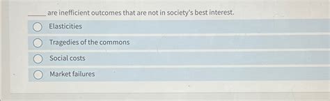 Solved Are Inefficient Outcomes That Are Not In Societys