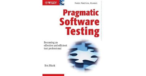 Pragmatic Software Testing Becoming An Effective And Efficient Test