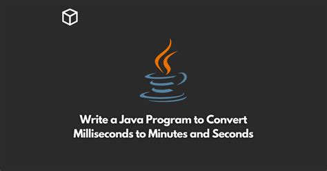 Write A Java Program To Convert Milliseconds To Minutes And Seconds
