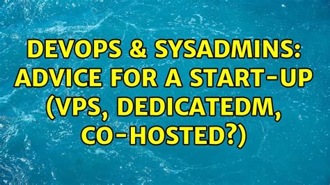Devops And Sysadmins Advice For A Start Up Vps Dedicatedm Co Hosted 8 Solutions Youtube