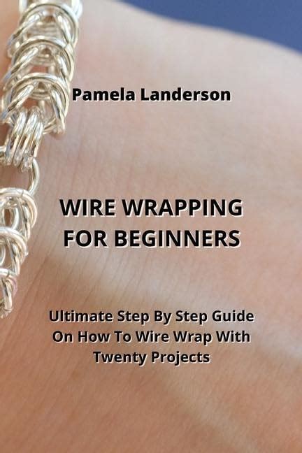 Wire Wrapping For Beginners Ultimate Step By Step Guide On How To Wire