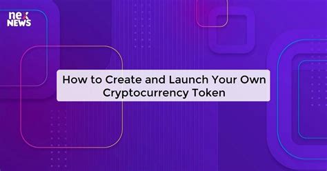 How To Create And Launch Your Own Cryptocurrency Token Nex News Network