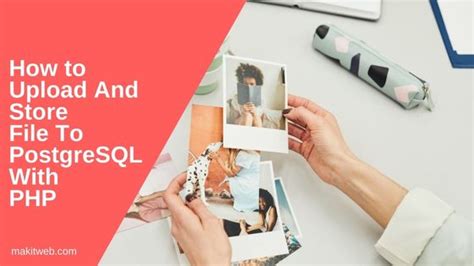 How To Upload And Store File To PostgreSQL With PHP Makitweb