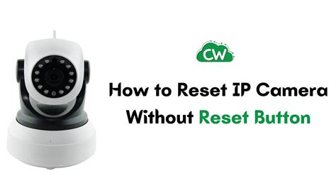 How To Reset IP Camera Without Reset Button CloudWatt