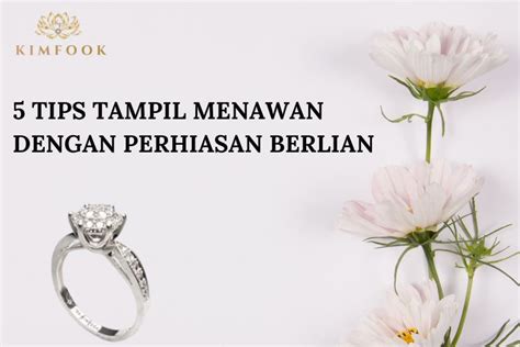 5 Tips Tampil Menawan Dengan Perhiasan Berlian Kimfook Jewelry