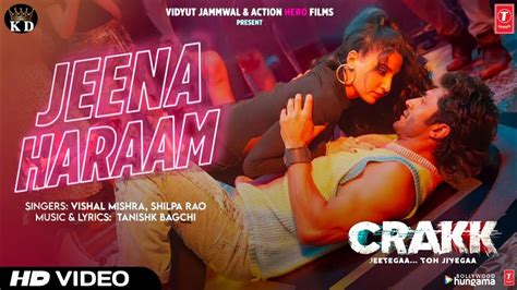 Jeena Haram Nora Fatehi Vidyut Jammwal Jeena Haram Song Crakk