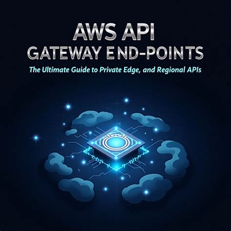 aws api gateway endpoints the ultimate guide to private edge and